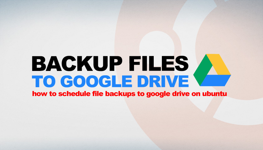 How to Schedule Files Backups to Google Drive on Ubuntu – AhmedShimi