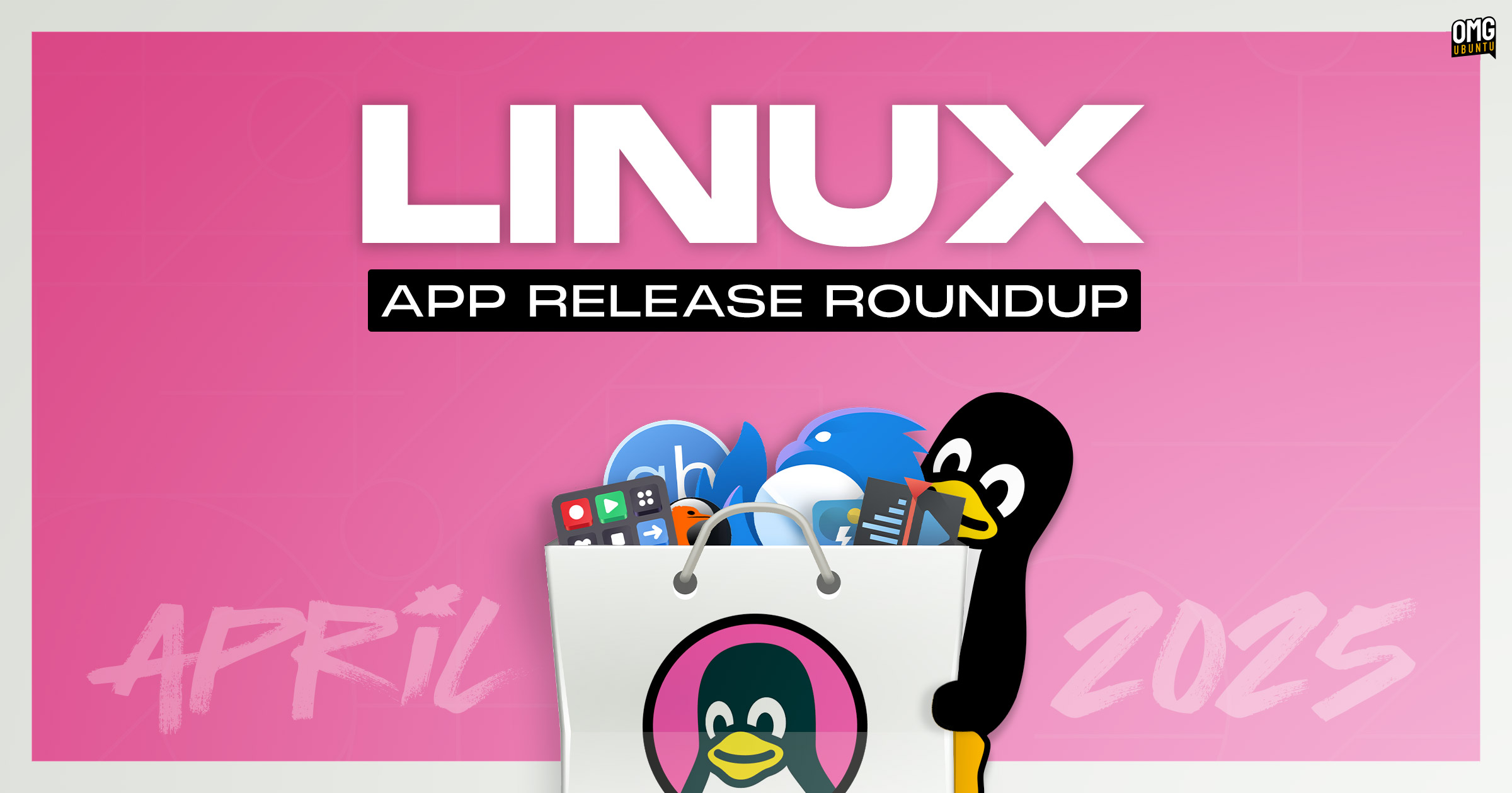 Linux App Release Roundup (April 2025) - OMG! Ubuntu